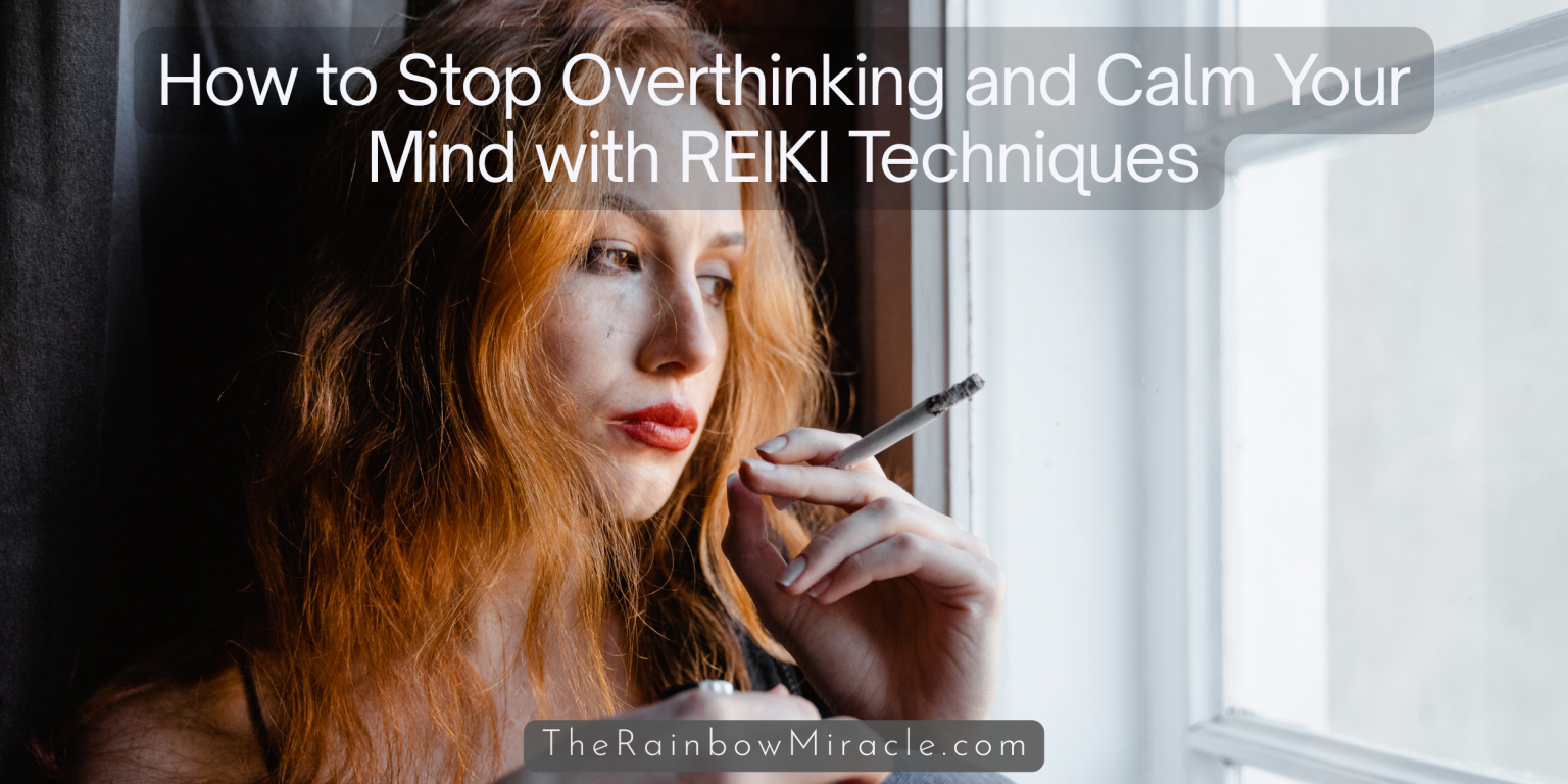How to Stop Overthinking and Calm Your Mind with REIKI Techniques